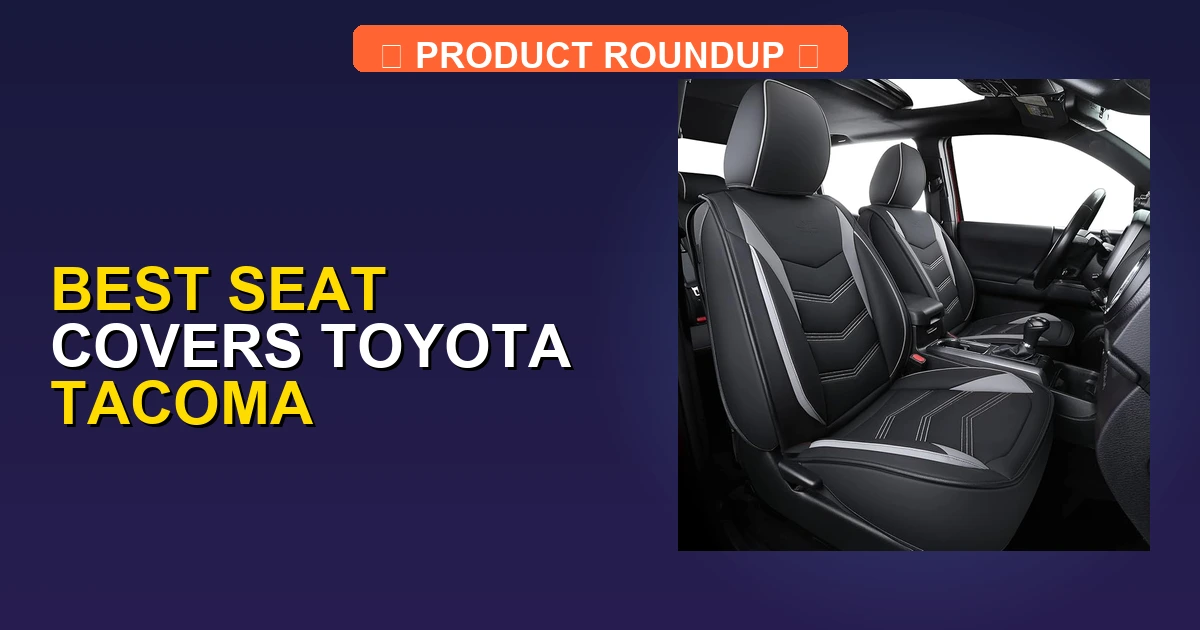 10 Best Seat Covers Toyota Tacoma — Tested & Ranked (2026) - Truck Guider